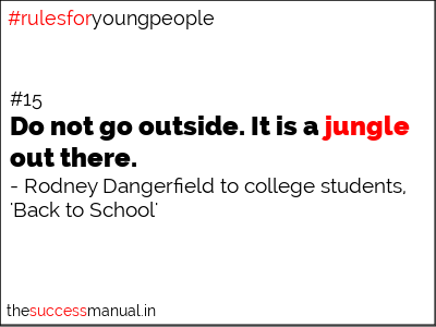 Rules for young people #15: Do not go outside. It is a jungle out there ...